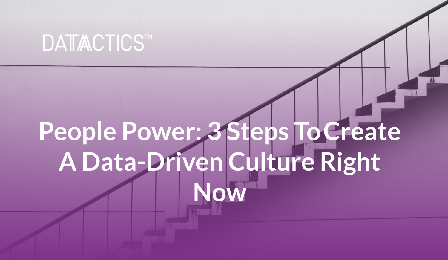 Three steps to create a data driven culture right now - Datactics