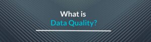Data Quality Definition - What is Data Quality? - Datactics