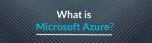 Datactics Glossary - What is Microsoft Azure?