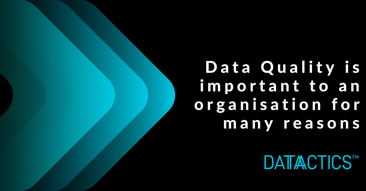 Data Quality is important to an organisation for many reasons