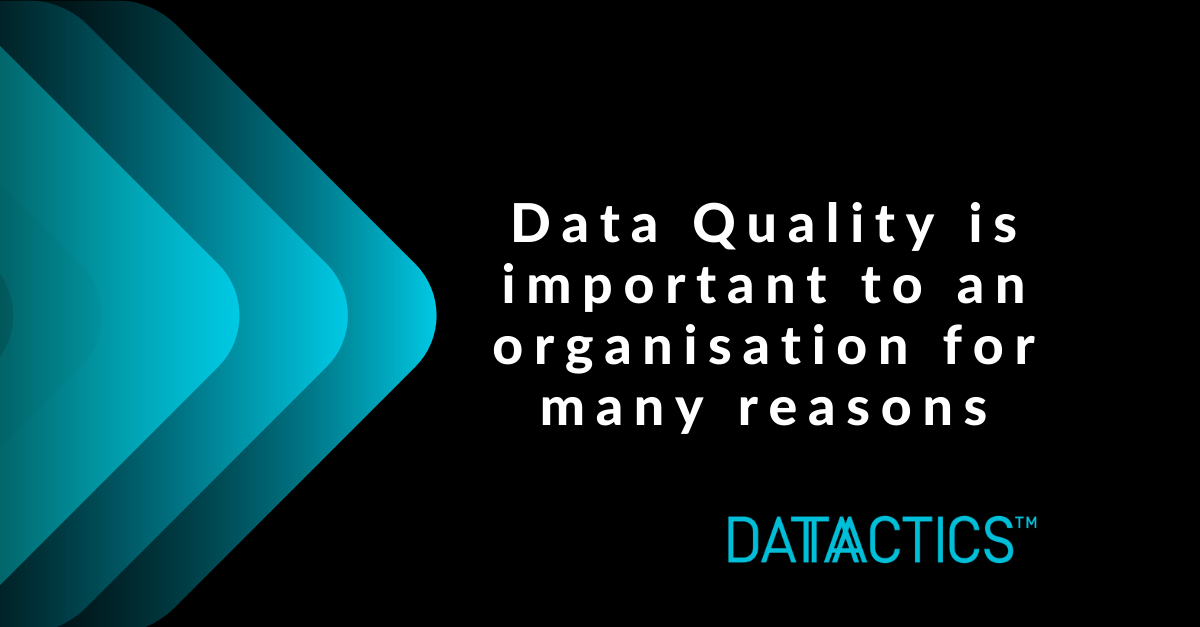 Data Quality is important to an organisation for many reasons