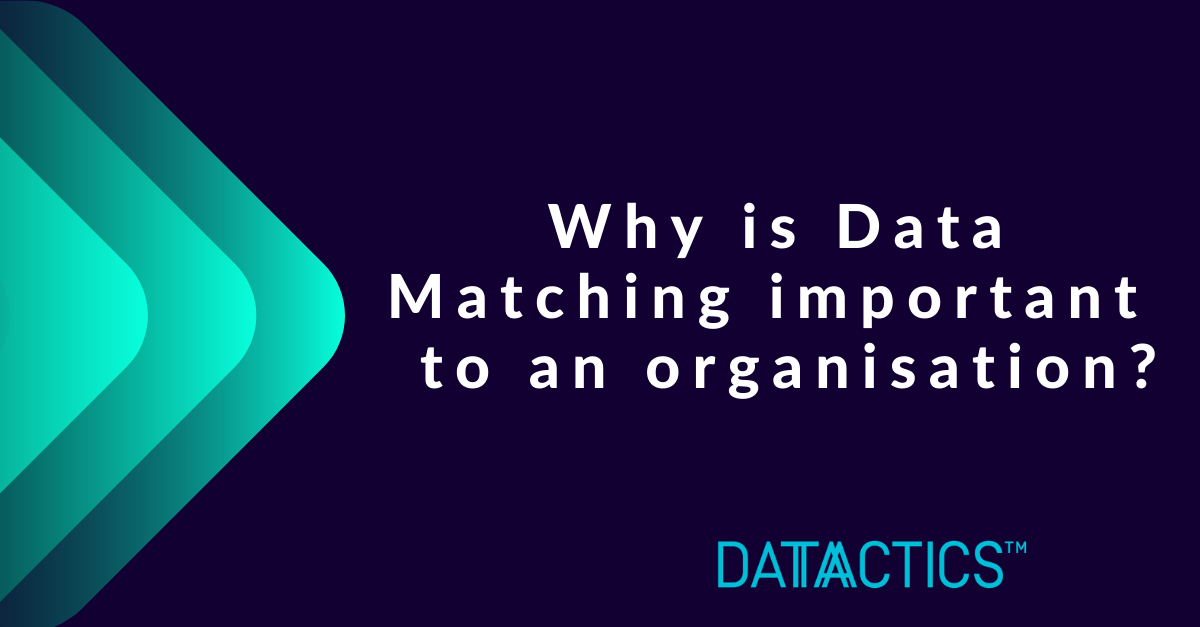 Why is Data Matching important to an organisation?
